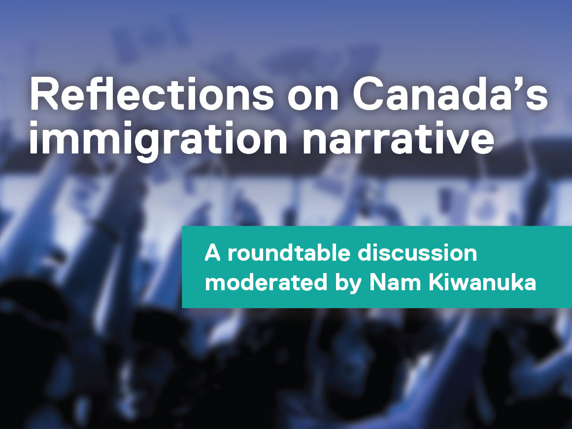 Reflections on Canada's immigration narrative: A roundtable discussion ...