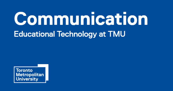 Communication - Educational Technology - Toronto Metropolitan ...