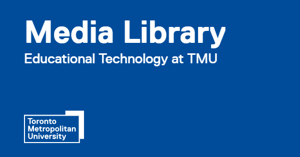Media Library - Educational Technology - Toronto Metropolitan ...