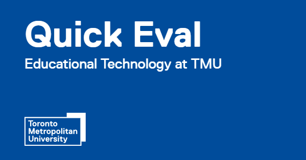 Quick Eval - Educational Technology - Toronto Metropolitan University (TMU)
