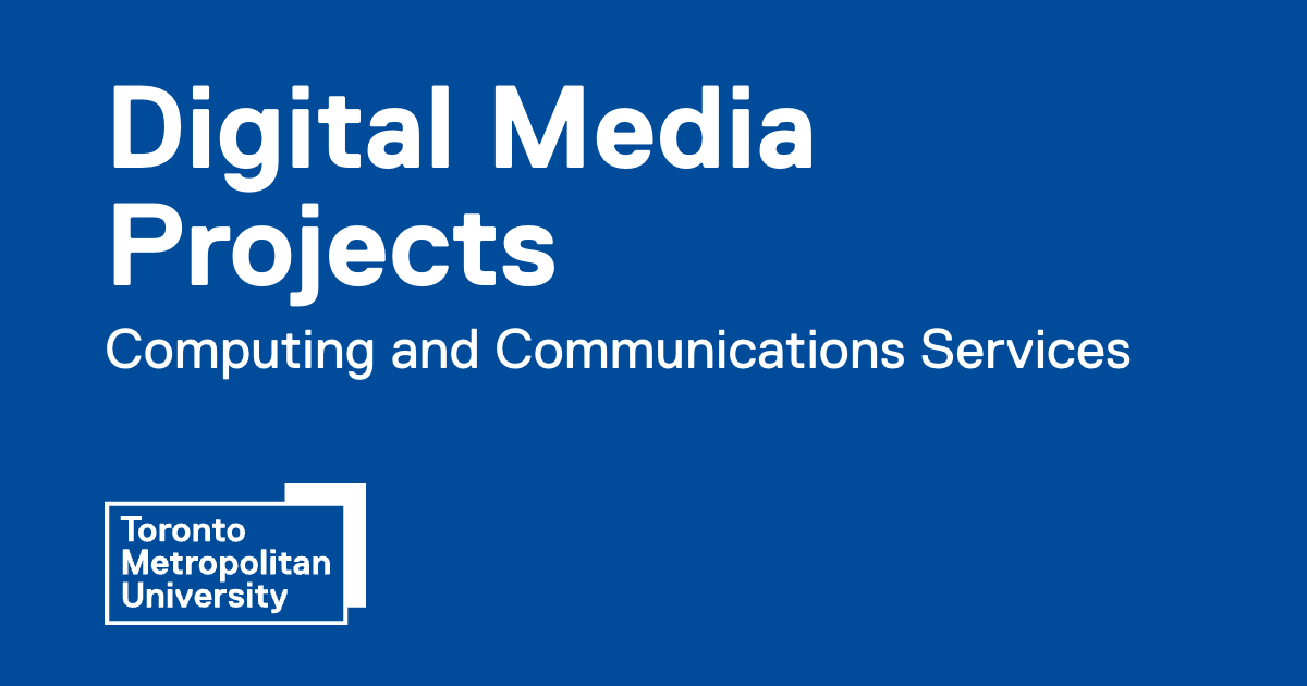 Digital Media Projects - Toronto Metropolitan University (TMU)
