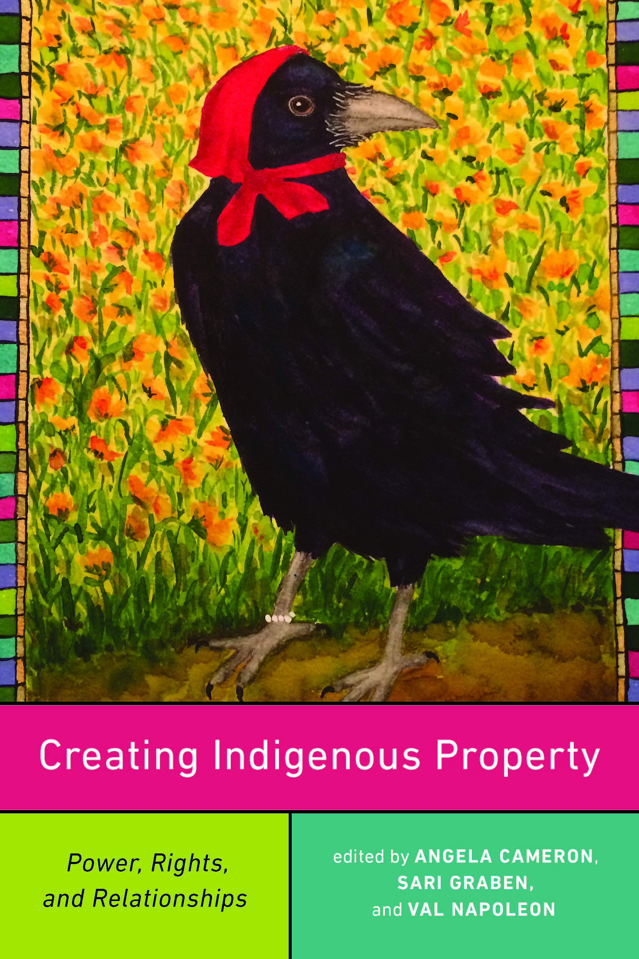 Creating Indigenous Property: Power, Rights, and Relationships ...