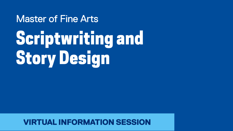 Scriptwriting and Story Design MFA Information Session Feb 2026 - The ...