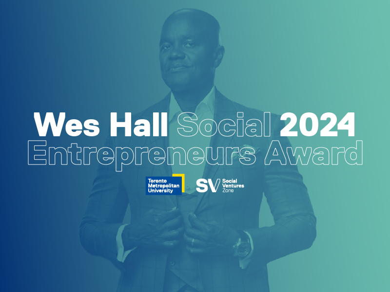 Wes Hall Social Entrepreneurs Award - Social Ventures Zone - Toronto ...
