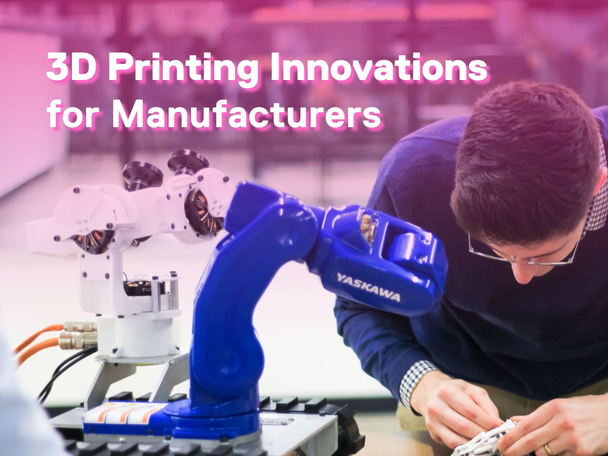 3D Printing Innovations for Manufacturers - Design Fabrication Zone ...