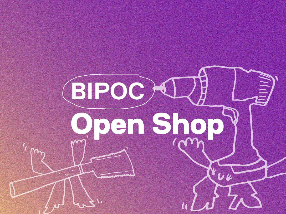 Open Shop: BIPOC Community - Design Fabrication Zone - Toronto ...